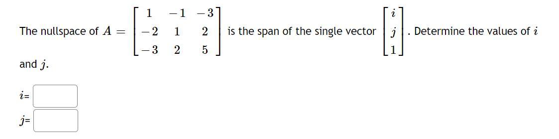 Solved The nullspace of A=⎣⎡1−2−3−112−325⎦⎤ is the span of | Chegg.com