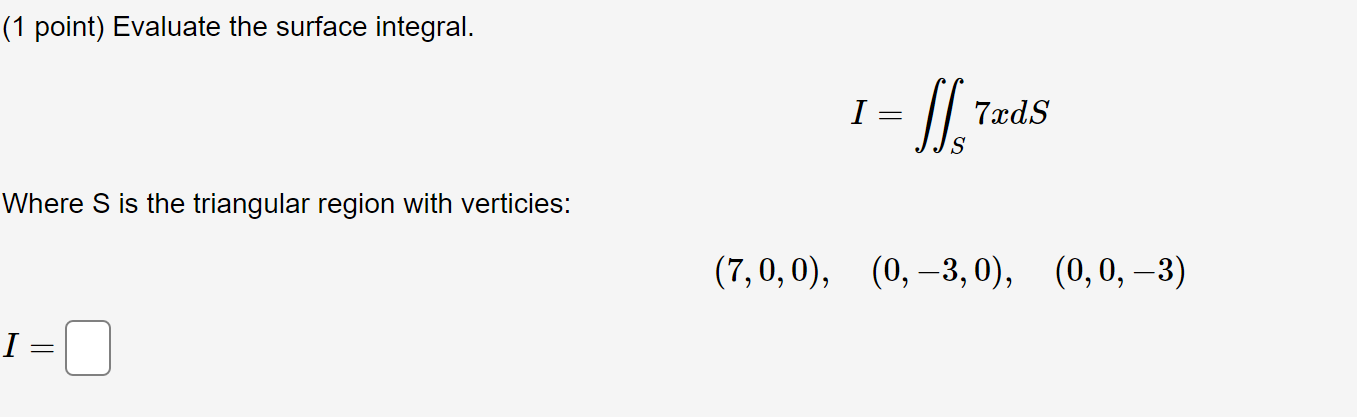 Solved (1 point) Evaluate the surface integral. I=∬S7xdS | Chegg.com