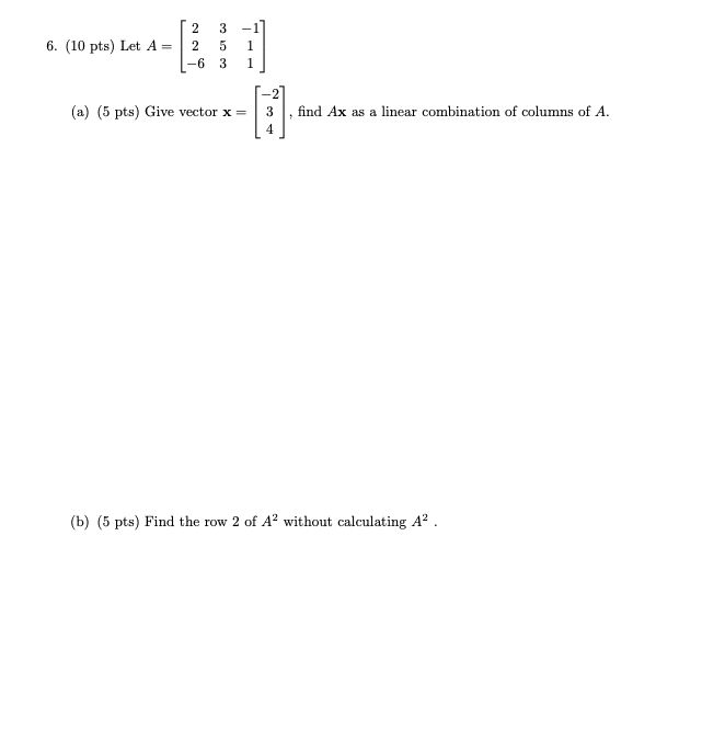 Solved 6. (10 pts) Let A= 2 3 2 5 |-6 3 -1 1 1 (a) (5 pts) | Chegg.com Solved 6. (10 pts) Let A= 2 3 2 5 |-6 3 -1 1 1 (a) (5 pts) | Chegg.com