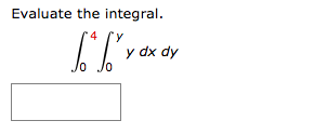 Solved Evaluate the integral. y dx dy | Chegg.com