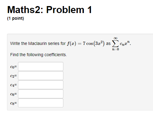 Solved Maths2: Problem 1 (1 point) Cit Write the Maclaurin | Chegg.com