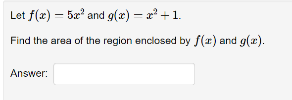Solved Let f(x)=5x2 and g(x)=x2+1 Find the area of the | Chegg.com