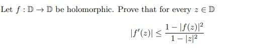 Solved Let f:D→D be holomorphic. Prove that for every z∈D | Chegg.com