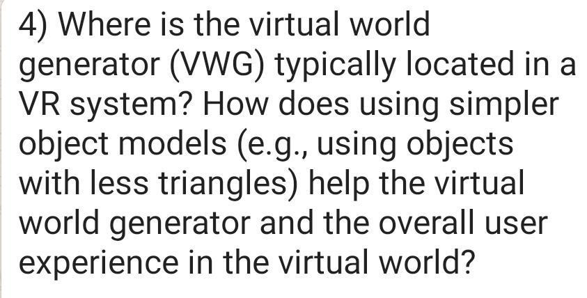 Solved 4) Where is the virtual world generator (VWG) | Chegg.com