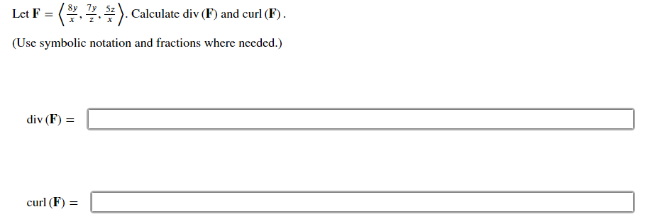 Solved Let F= x8y,z7y,x5z . Calculate div(F) and curl(F). | Chegg.com