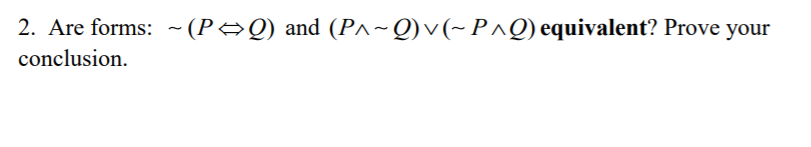 Solved 2. Are forms: ~( PQ) and (P^~Q)v(~P^Q) equivalent? | Chegg.com