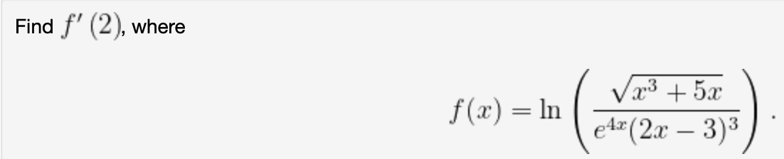Solved Find f′(2), where f(x)=ln(e4x(2x−3)3x3+5x) | Chegg.com