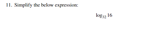 Solved 11. Simplify the below expression: log32 16 | Chegg.com