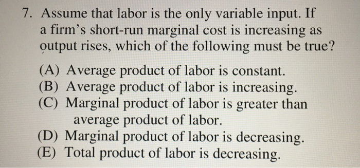 Solved 7. Assume that labor is the only variable input. If a | Chegg.com