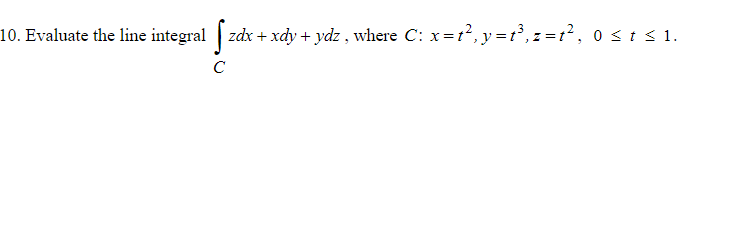 Solved 10. Evaluate the line integral zdx + xdy + ydz , | Chegg.com
