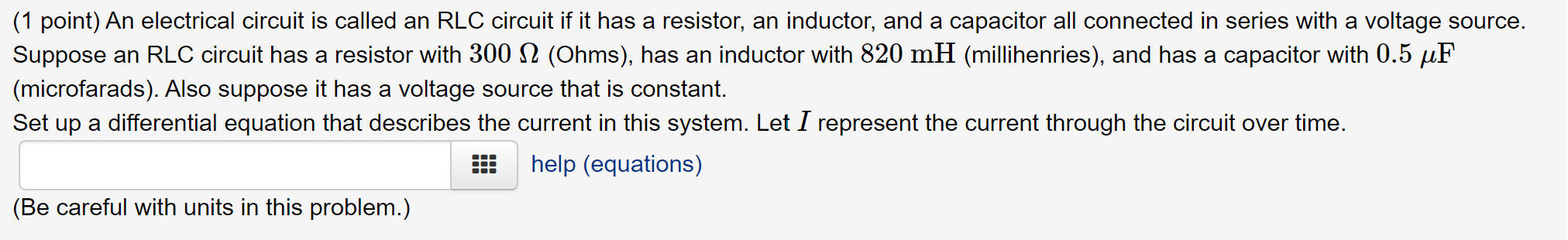 Solved (1 ﻿point) ﻿An electrical circuit is called an RLC | Chegg.com