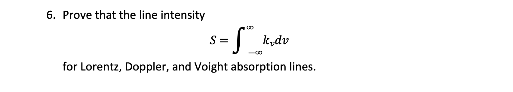 Solved 6. Prove that the line intensity S=∫−∞∞kvdv for | Chegg.com