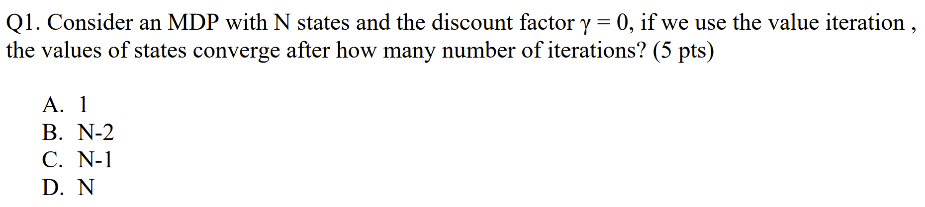 Solved Q1. Consider an MDP with N states and the discount | Chegg.com
