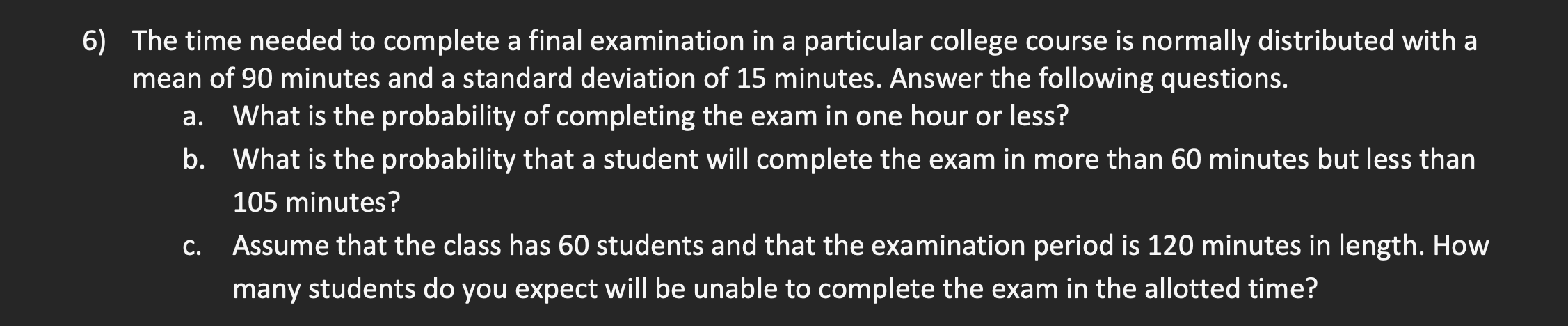 Solved a. 6) The time needed to complete a final examination | Chegg.com