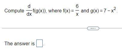 Solved Compute dxdf(g(x)), where f(x)=x6 and g(x)=7−x2. The | Chegg.com