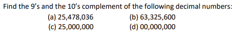 Solved Find the 9 's and the 10 's complement of the | Chegg.com