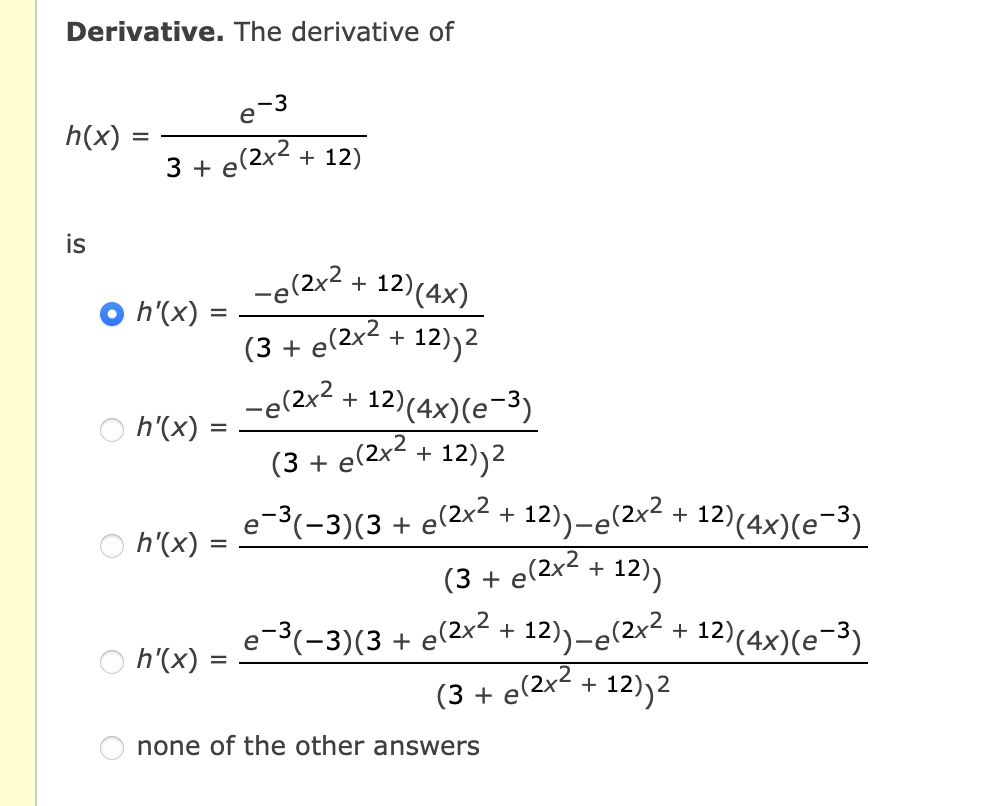 Solved Derivative. The derivative of h(x)=3+e(2x2+12)e−3 is | Chegg.com