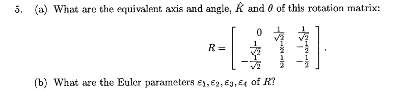 Solved 5. (a) What are the equivalent axis and angle, K and | Chegg.com