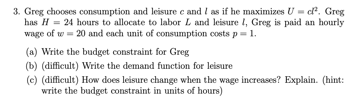 Solved Greg chooses consumption and leisure c ﻿and l ﻿as if | Chegg.com