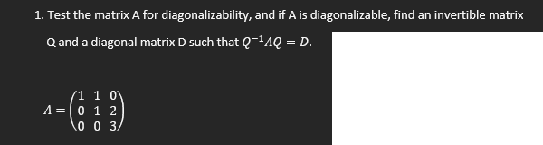 Solved 1. Test the matrix A for diagonalizability, and if A | Chegg.com