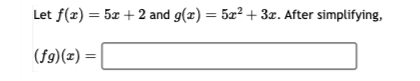 Solved Let f(x)=5x+2 and g(x)=5x2+3x. After simplifying, | Chegg.com