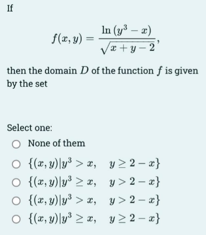 Solved If f(x,y)=x+y−2ln(y3−x), then the domain D of the | Chegg.com