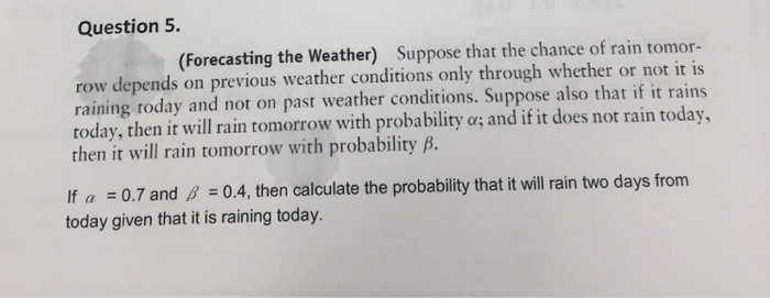 Solved Question 5. (Forecasting the Weather) Suppose that | Chegg.com