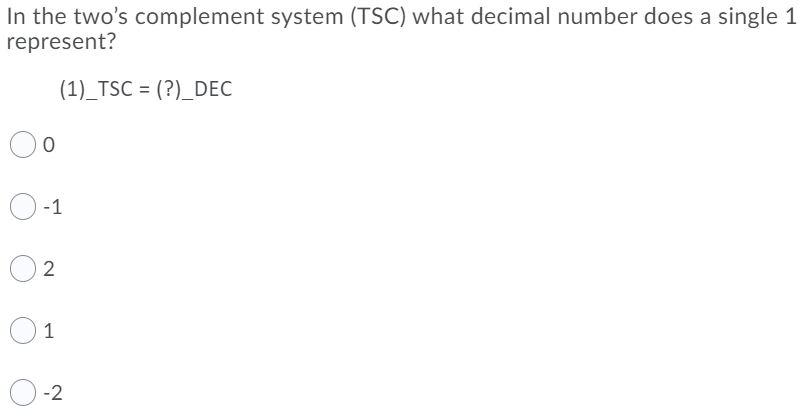 Solved In the two's complement system (TSC) what decimal | Chegg.com