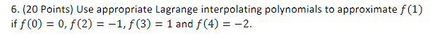 Solved 6. (20 Points) Use appropriate Lagrange interpolating | Chegg.com
