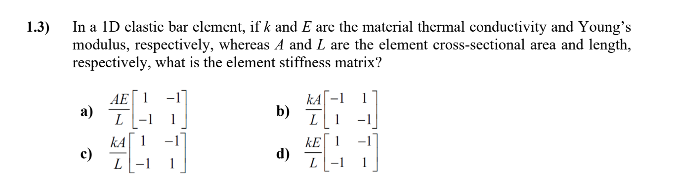 Solved 1.3) In a 1D elastic bar element, if k and E are the | Chegg.com