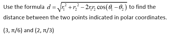 Solved Use the formula d=r12+r22−2r1r2cos(θ1−θ2) to find the | Chegg.com