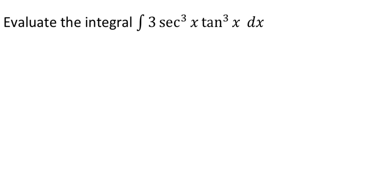 Solved Evaluate the integral ſ 3 secề x tanx dx | Chegg.com