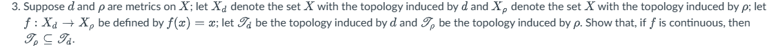 Solved 3. Suppose d and ρ are metrics on X; let Xd denote | Chegg.com