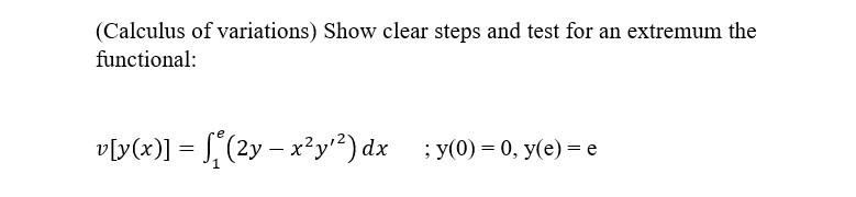 Solved (Calculus of variations) Show clear steps and test | Chegg.com