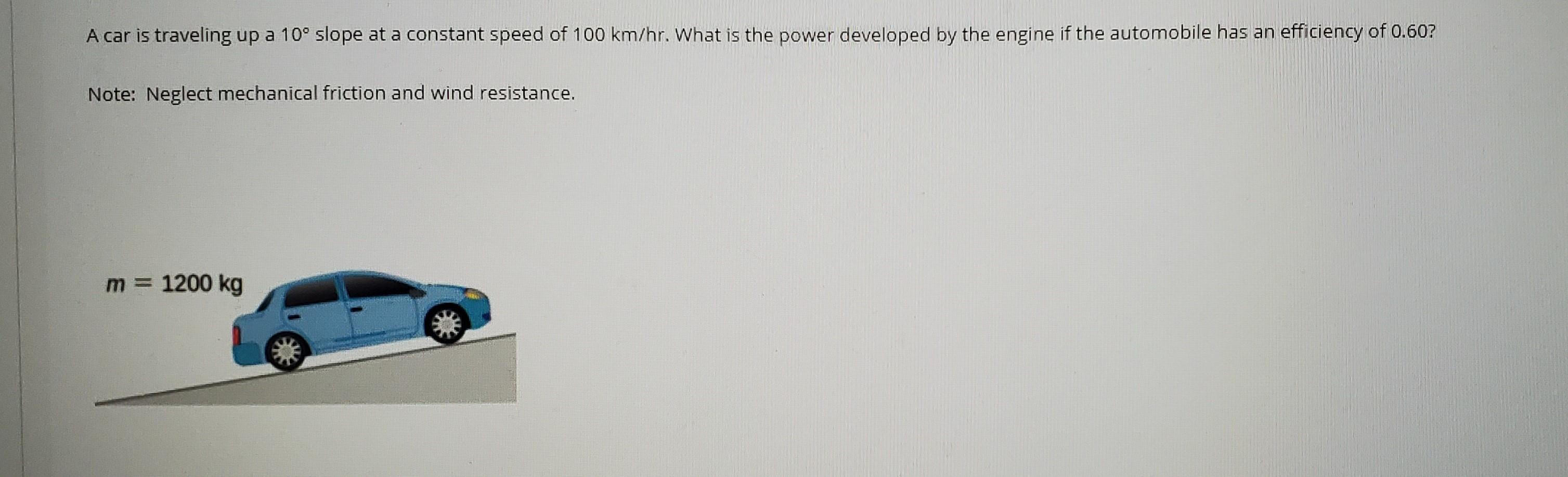 Solved A car is traveling up a 10° slope at a constant speed | Chegg.com