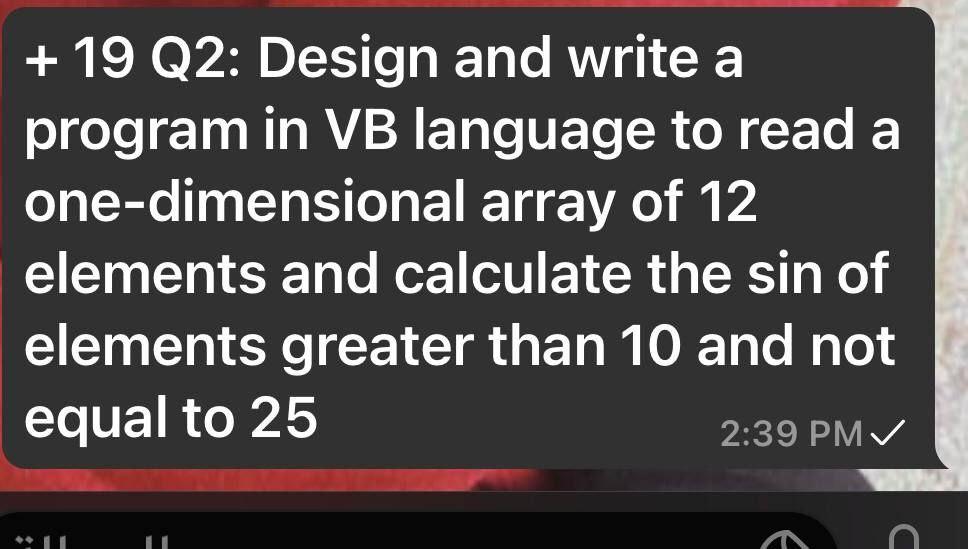 Solved + 19 Q2: Design and write a program in VB language to | Chegg.com