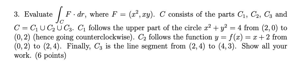 Solved 3. Evaluate ∫CF⋅dr, where F=(x2,xy). C consists of | Chegg.com