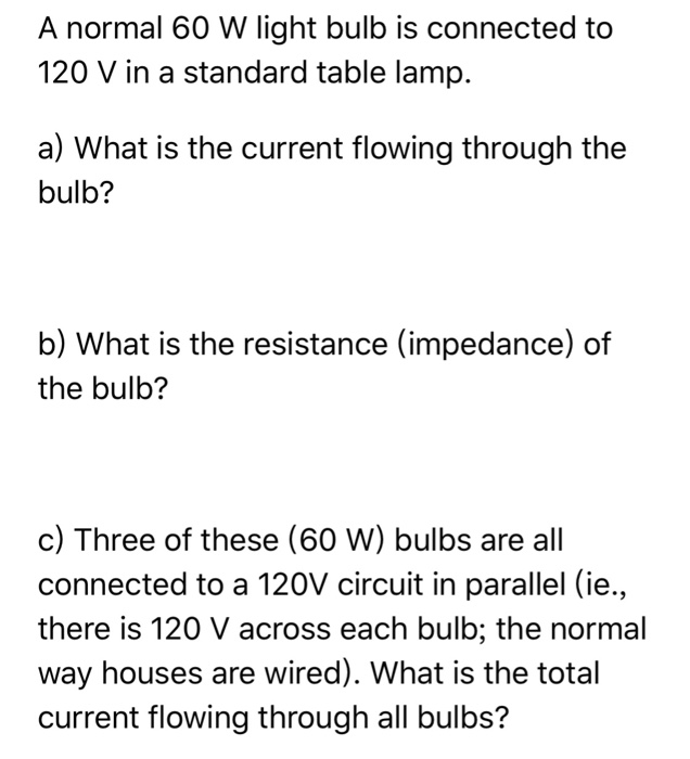Solved A normal 60 W light bulb is connected to 120 V in a | Chegg.com