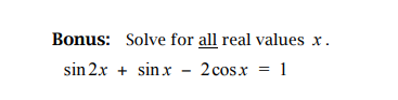 Solved Bonus: Solve for all real values x. sin2x + sinx - | Chegg.com