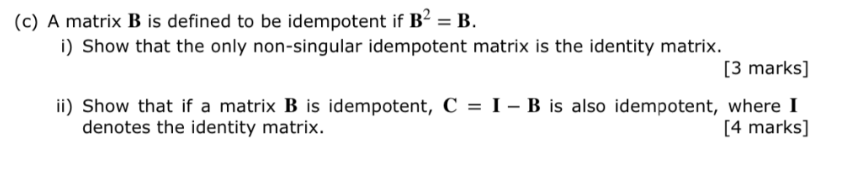 Solved (c) A matrix B is defined to be idempotent if B2 = B. | Chegg.com