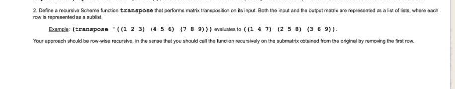 Solved 2 Define A Recursive Scheme Function Transpose That 8297