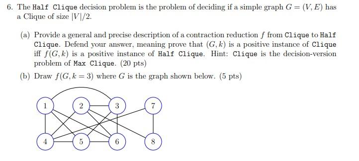 6. The Half Clique decision problem is the problem of | Chegg.com