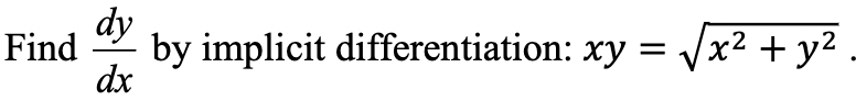 Solved Find dxdy by implicit differentiation: xy=x2+y2 | Chegg.com