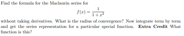 Solved Find the formula for the Maclaurin series for | Chegg.com