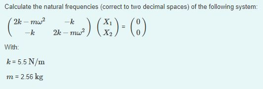 Solved Calculate the natural frequencies (correct to two | Chegg.com