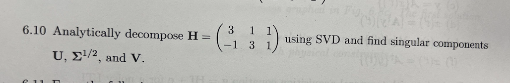 Solved 6.10 Analytically decompose H=(3−11311) using SVD and | Chegg.com