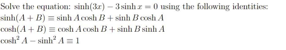 Solved = Solve the equation: sinh(3r) - 3 sinh x = 0) using | Chegg.com