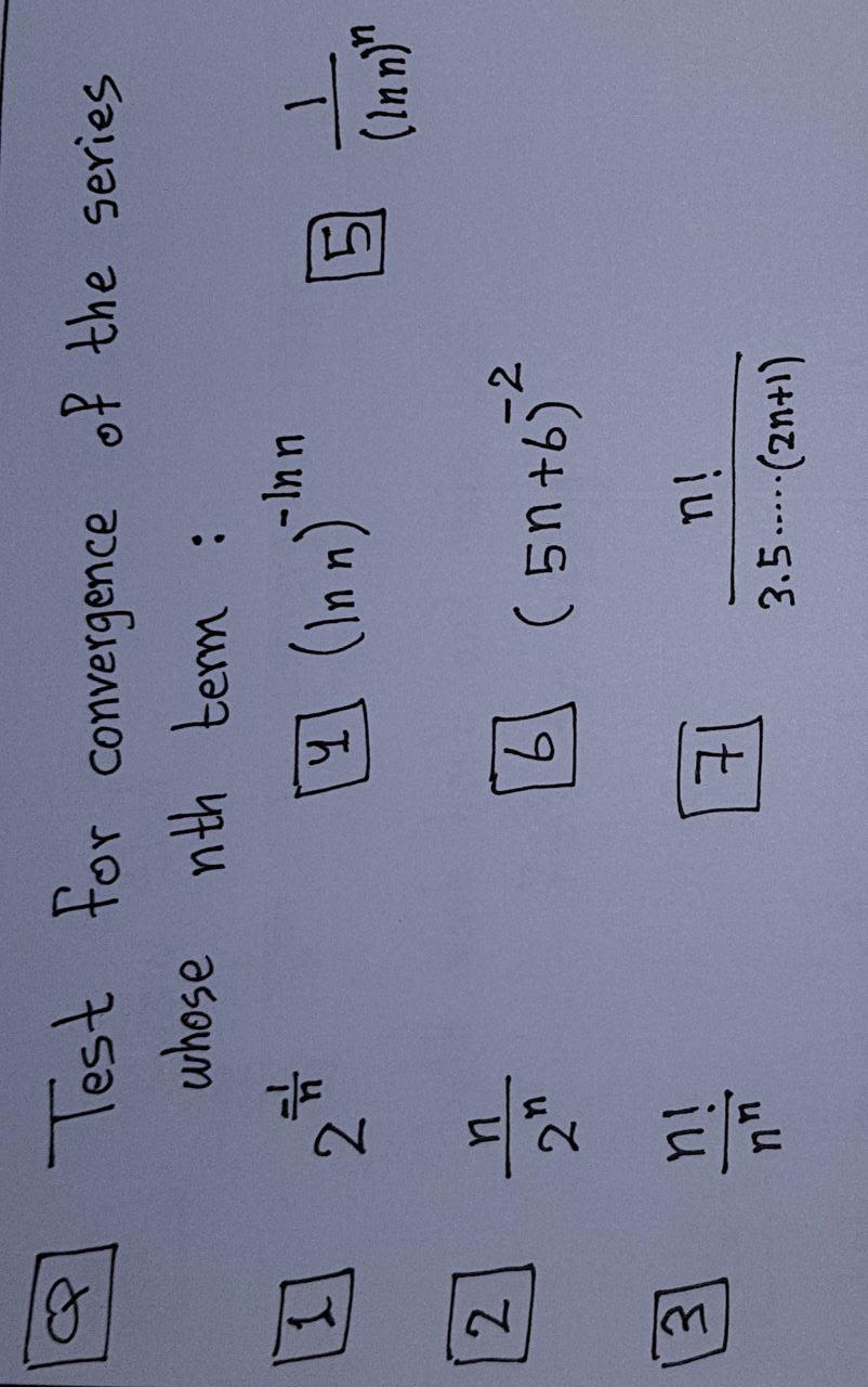 Solved Q Test for convergence of the series whose nth term : | Chegg.com