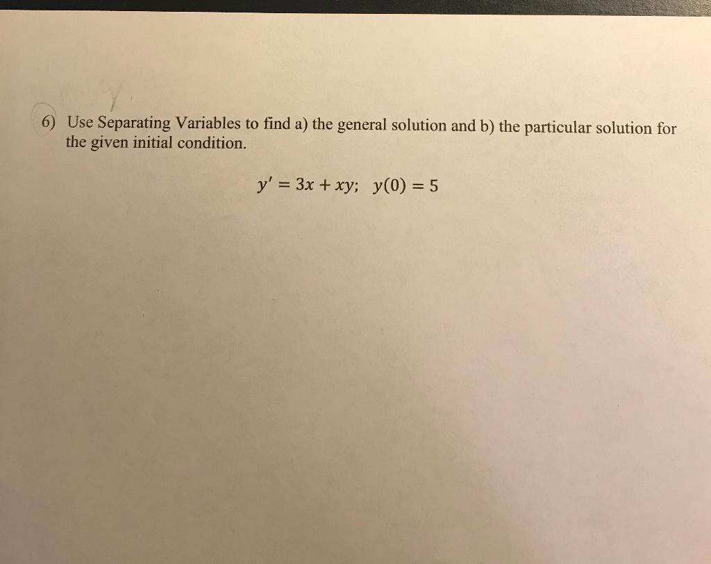 Solved 6) Use Separating Variables to find a) the general | Chegg.com