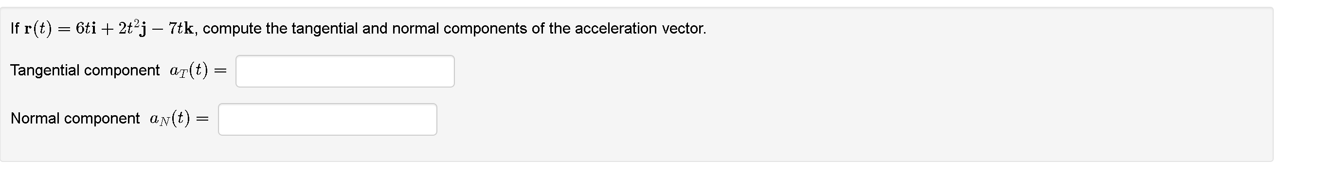 Solved If r(t)=6ti+2t2j−7tk, compute the tangential and | Chegg.com